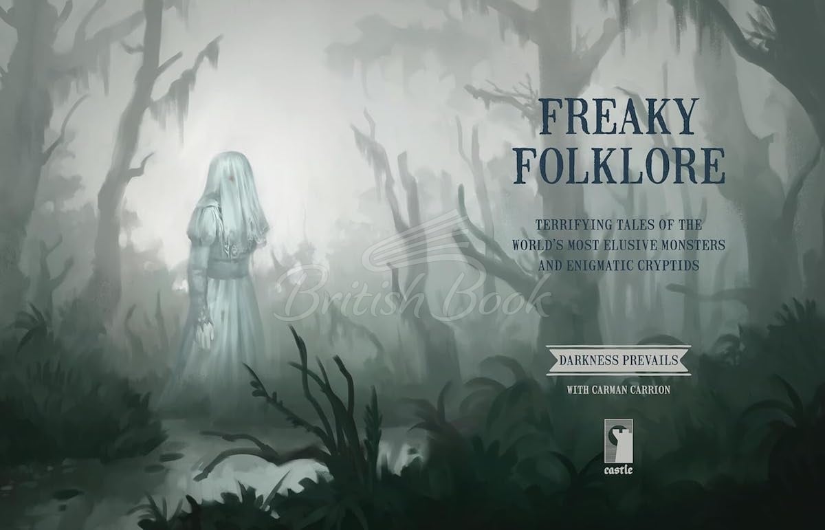 Книга Freaky Folklore: Terrifying Tales of the World's Most Elusive Monsters and Enigmatic ...