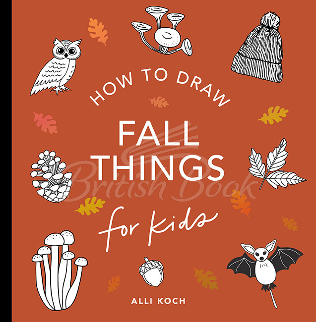Книга How to Draw Fall Things for Kids with Pumpkins, Scarecrows ...